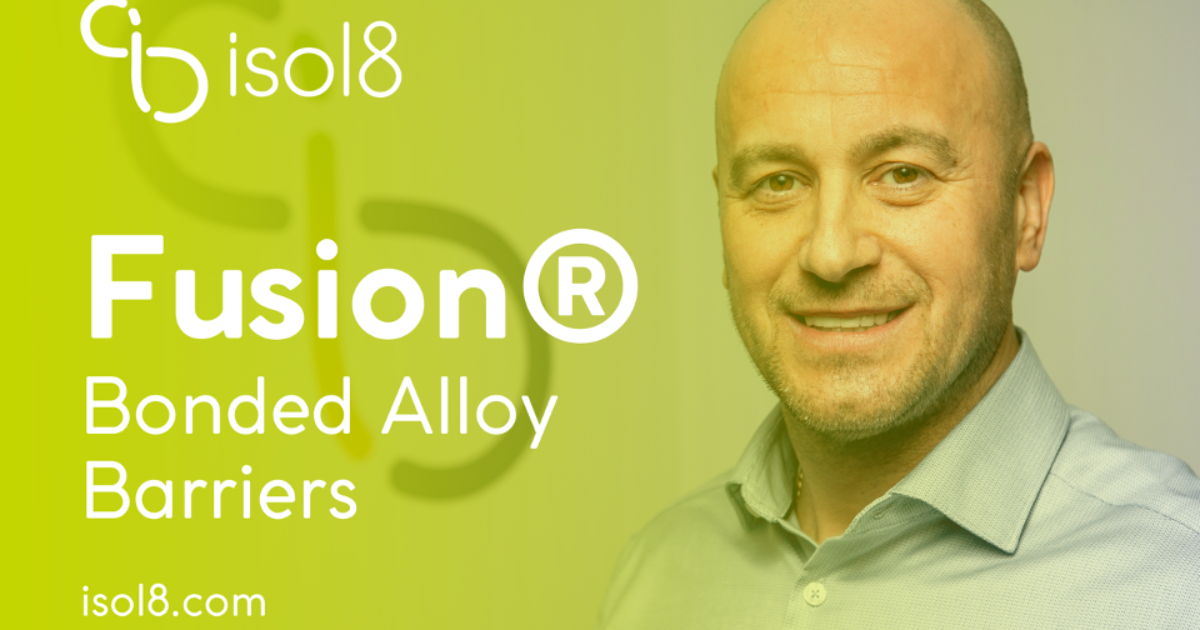 What’s so special about isol8’s Fusion® bonded-alloy barriers? | isol8
